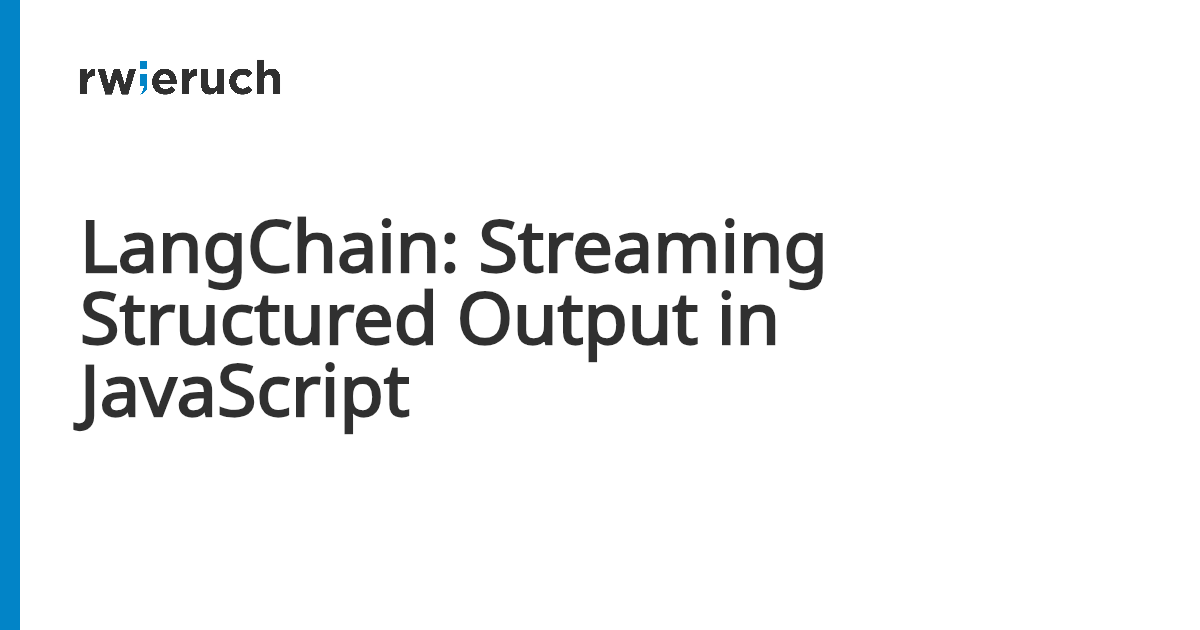 LangChain: Streaming Structured Output in JavaScript - Robin Wieruch