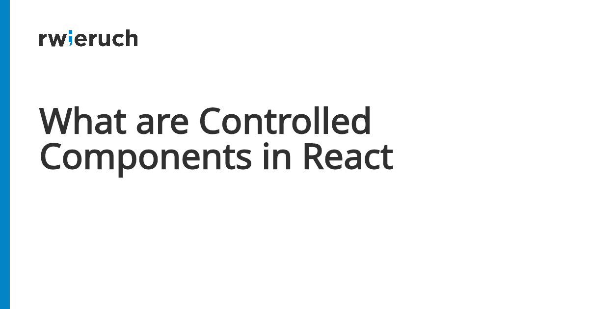What are Controlled Components in React - Robin Wieruch