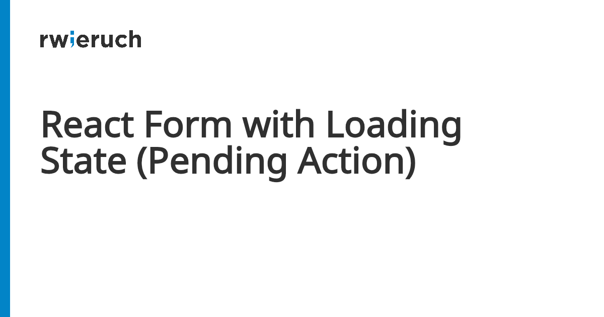 React Form with Loading State (Pending Action) - Robin Wieruch