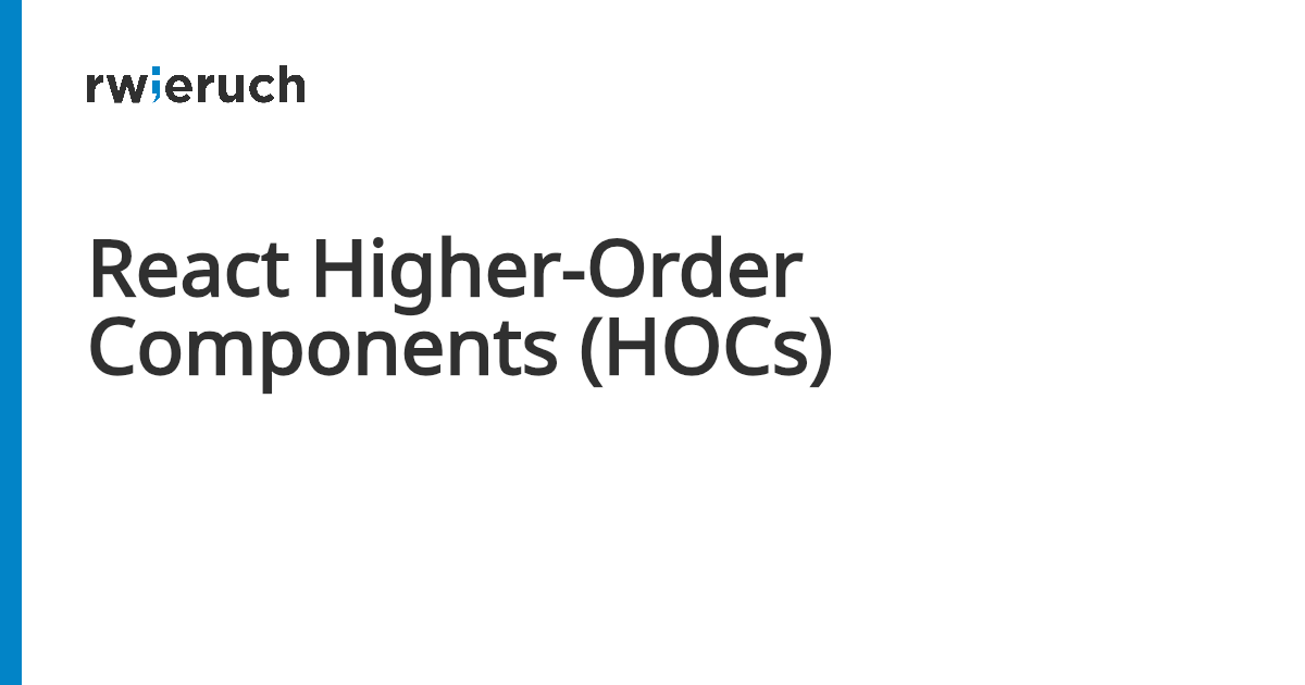 React Higher-Order Components (HOCs) - Robin Wieruch
