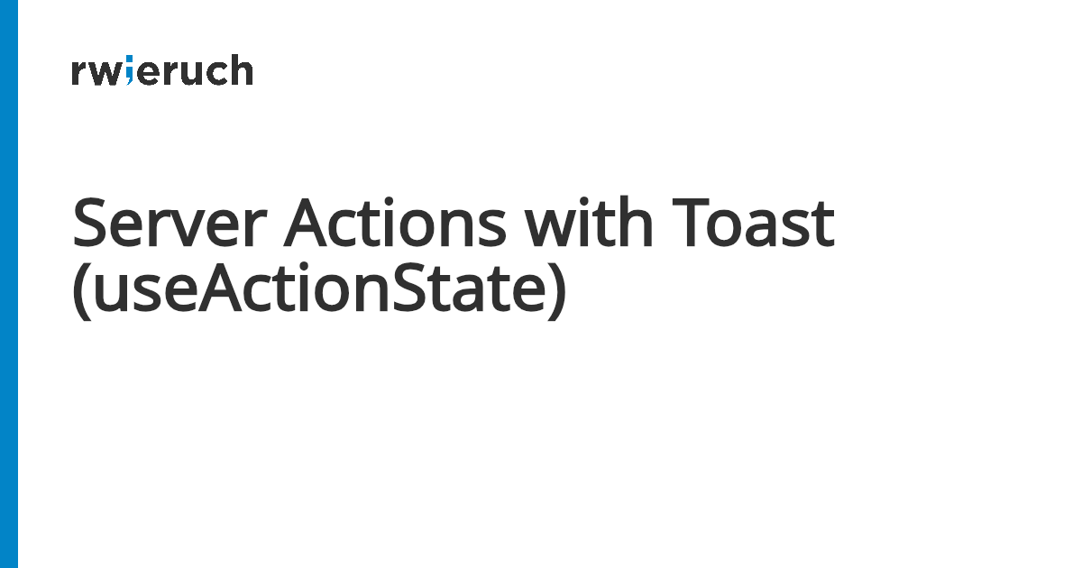 Server Actions with Toast (useActionState) - Robin Wieruch