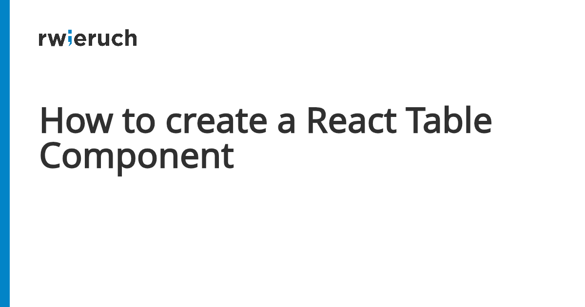How to create a React Table Component - Robin Wieruch