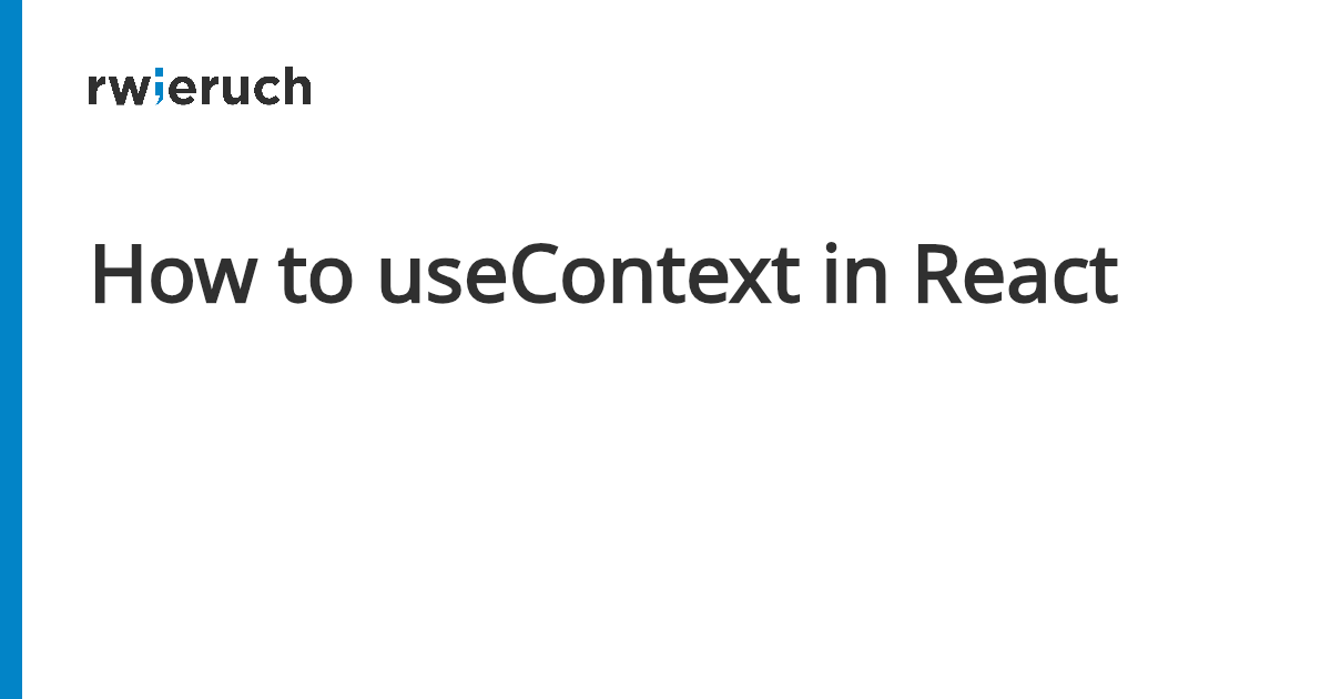 How to useContext in React - Robin Wieruch